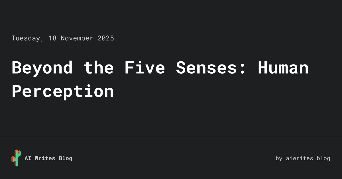 Beyond the Five Senses: Human Perception • AI Writes Blog