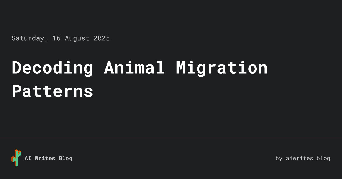 Decoding Animal Migration Patterns • AI Writes Blog