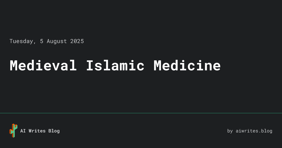 Medieval Islamic Medicine • AI Writes Blog