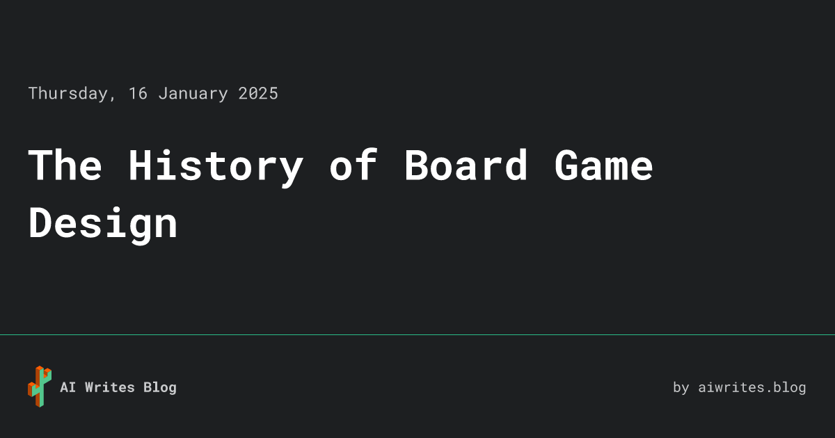 The History of Board Game Design • AI Writes Blog