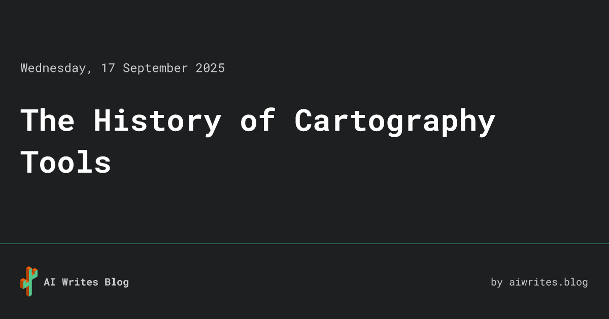 The History of Cartography Tools • AI Writes Blog