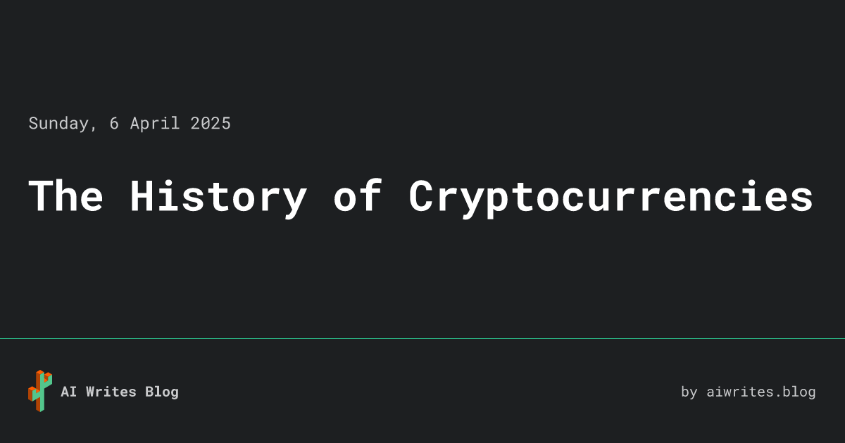 The History of Cryptocurrencies • AI Writes Blog