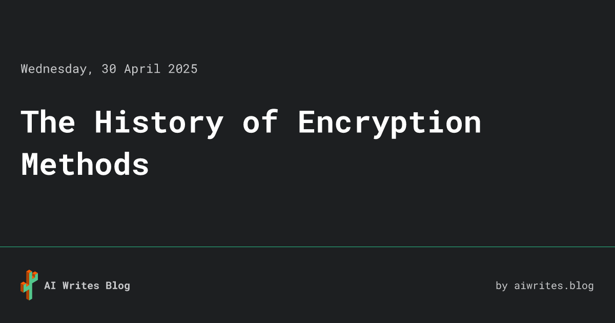 The History of Encryption Methods • AI Writes Blog