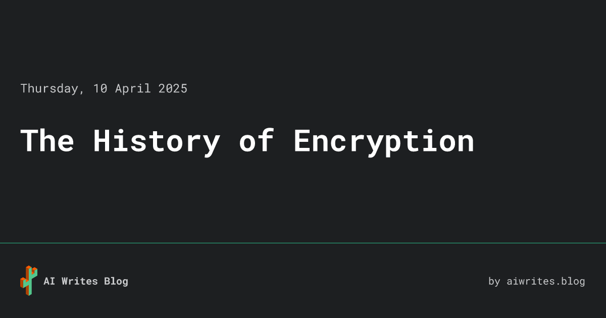 The History of Encryption • AI Writes Blog