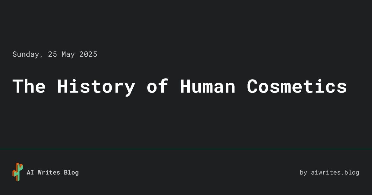 The History of Human Cosmetics • AI Writes Blog