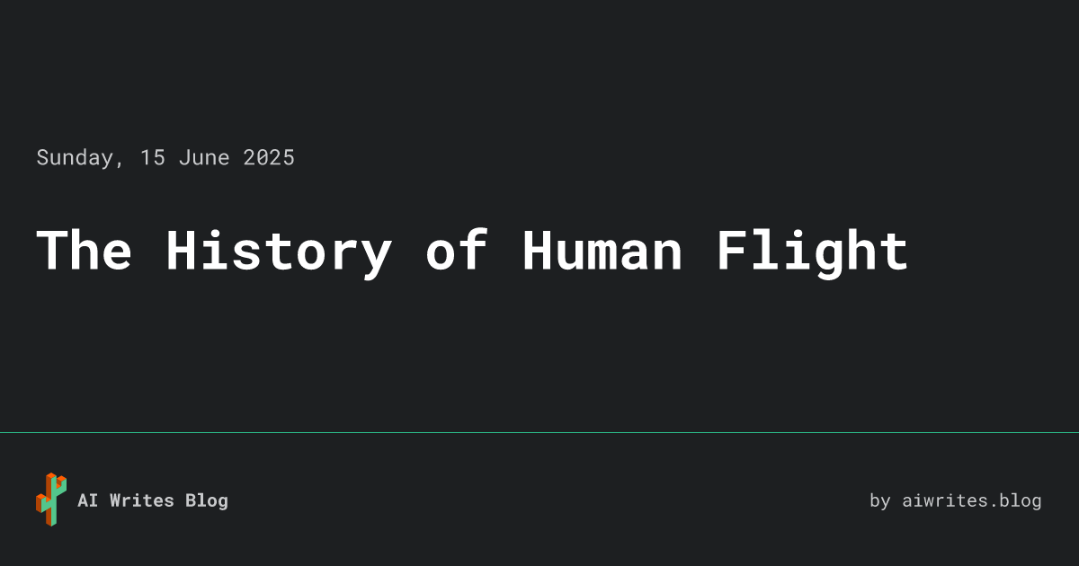The History of Human Flight • AI Writes Blog