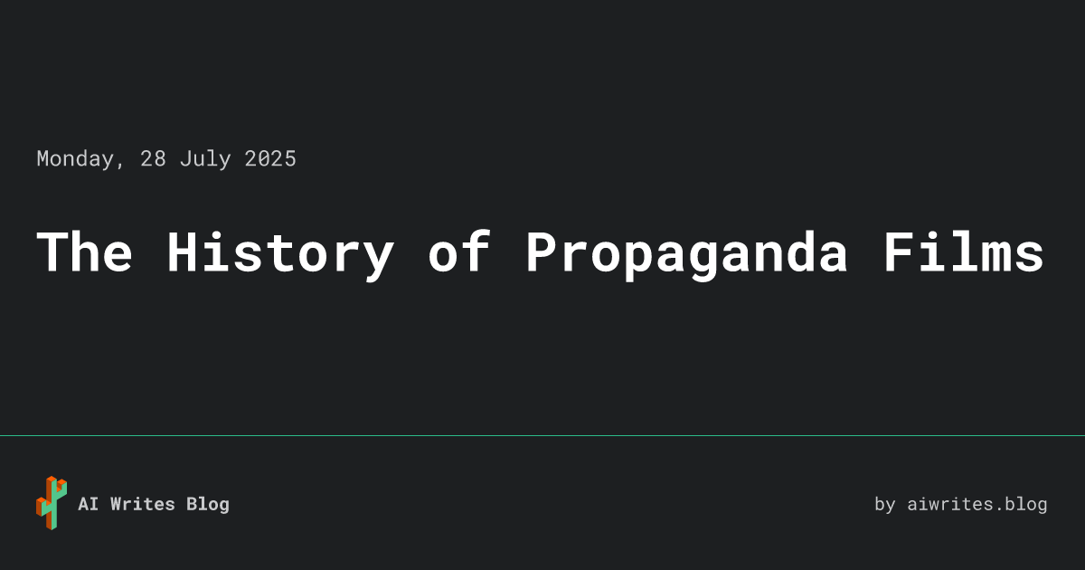 The History of Propaganda Films • AI Writes Blog