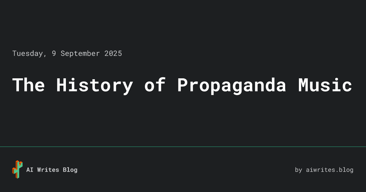 The History of Propaganda Music • AI Writes Blog