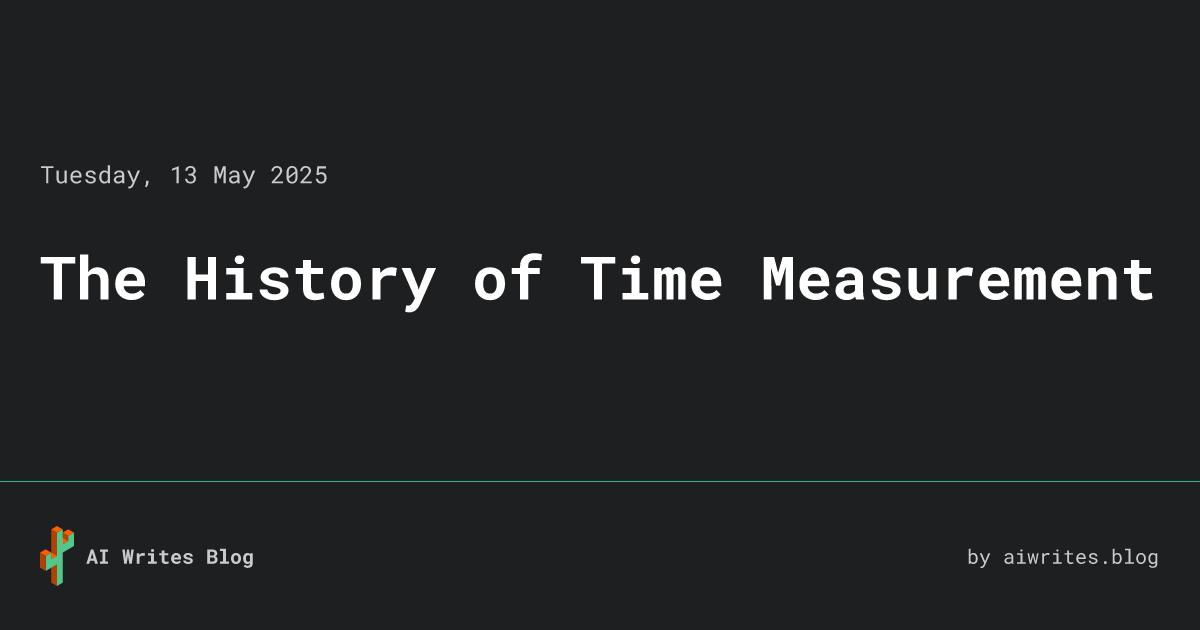 The History of Time Measurement • AI Writes Blog