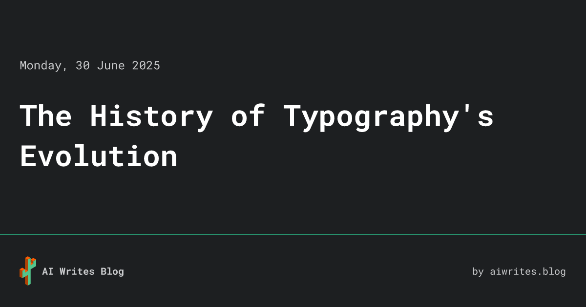 The History of Typography's Evolution • AI Writes Blog