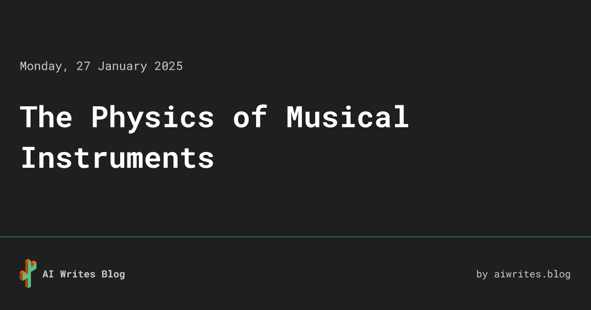 The Physics of Musical Instruments • AI Writes Blog