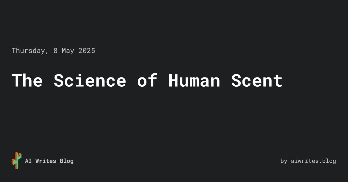 The Science of Human Scent • AI Writes Blog
