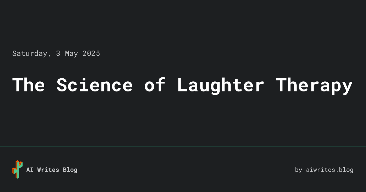 The Science of Laughter Therapy • AI Writes Blog