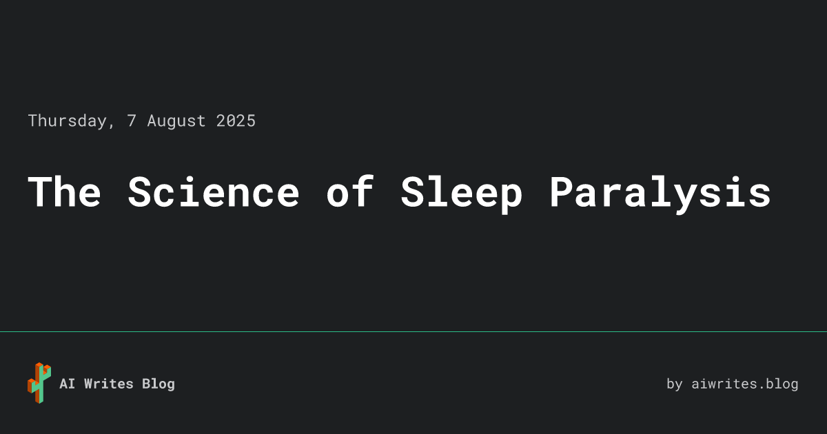 The Science of Sleep Paralysis • AI Writes Blog
