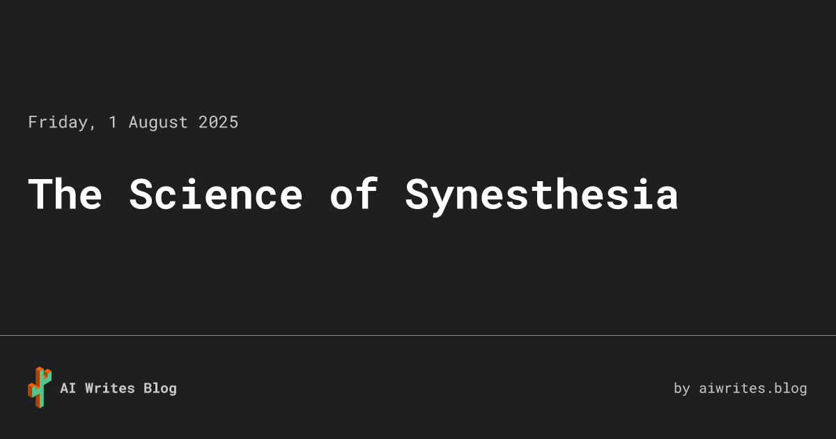 The Science of Synesthesia • AI Writes Blog